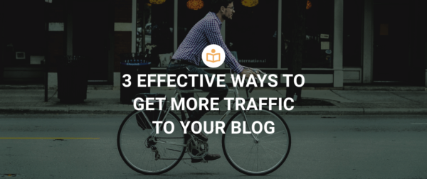The 3 Best Ways To Get More Traffic For Your Blog