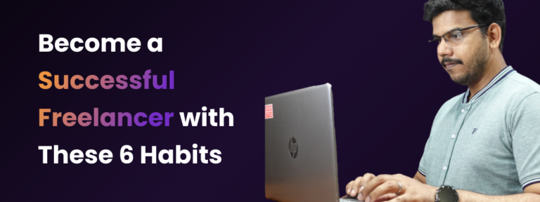 Top 6 Habits of Successful Freelancers You Can Develope To Succeed